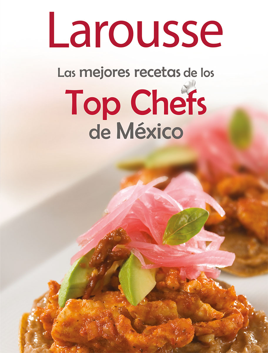 Las mejores recetas de los Top Chefs de México