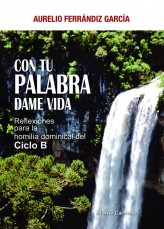 Con tu Palabra dame Vida. Ciclo B