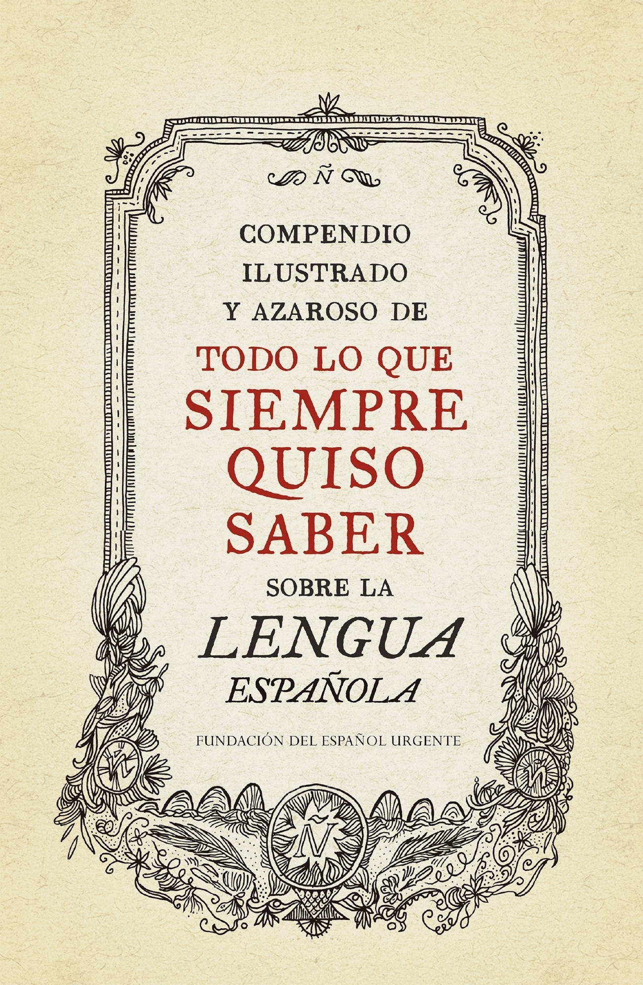 Compendio ilustrado y azaroso de todo lo que siempre quiso saber sobre ... Compendio ilustrado y azaroso de todo lo que siempre quiso saber sobre ...