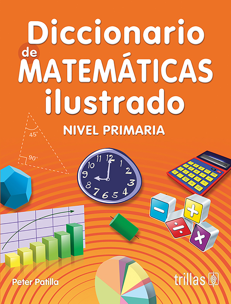 Diccionario de matemáticas ilustrado: Nivel Primaria
