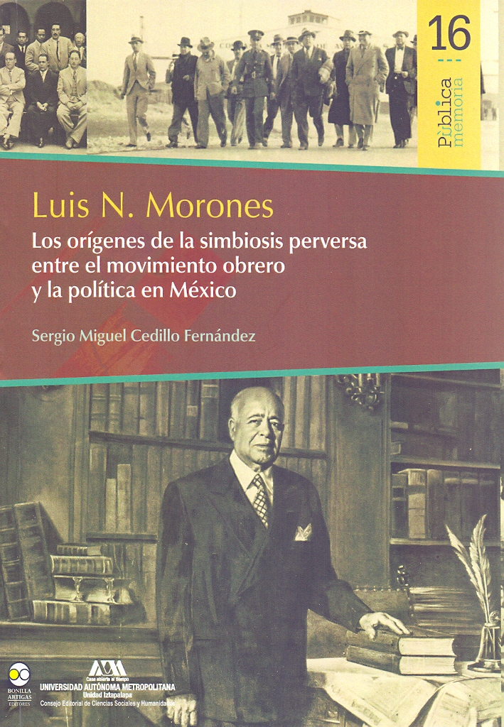 Luis N. Morones: Los orígenes de la simbiosis perversa entre el ...