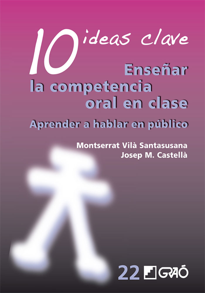 10 Ideas Clave. Enseñar la competencia oral en clase 10 Ideas Clave. Enseñar la competencia oral en clase