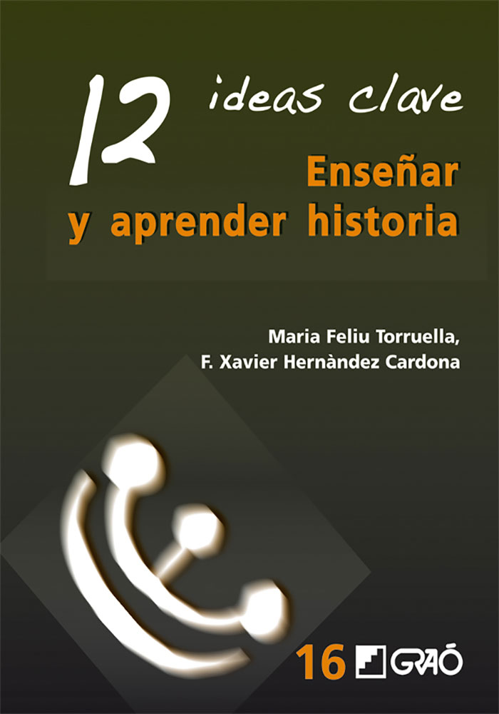 12 Ideas Clave. Enseñar y aprender historia 12 Ideas Clave. Enseñar y aprender historia